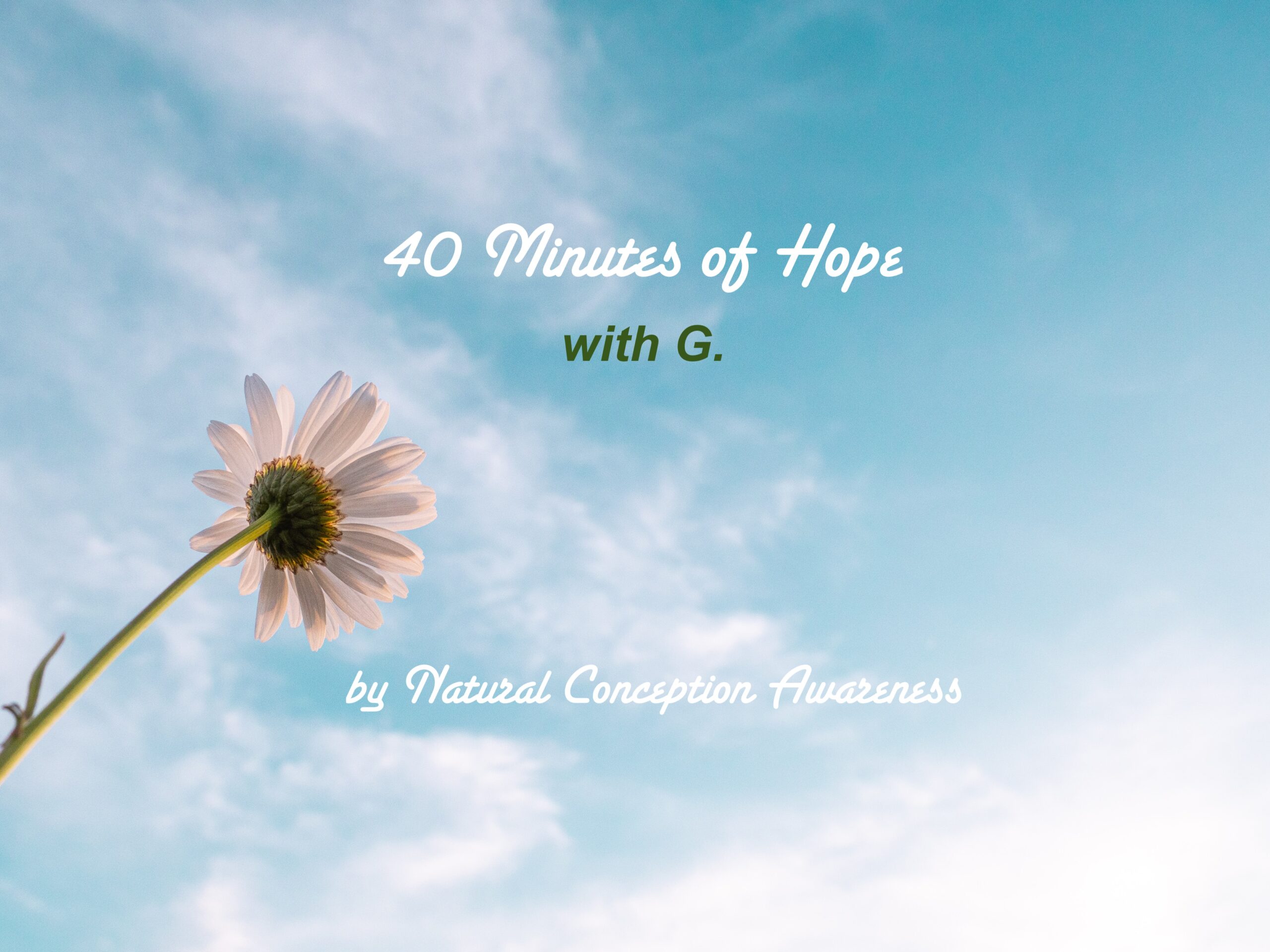 "40 Minutes of Hope" - G.'s story of hope - Natural Conception Awareness